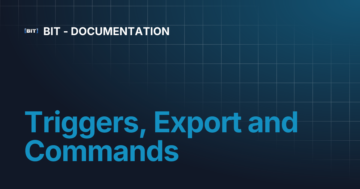 Triggers, Export and Commands | BIT - DOCUMENTATION