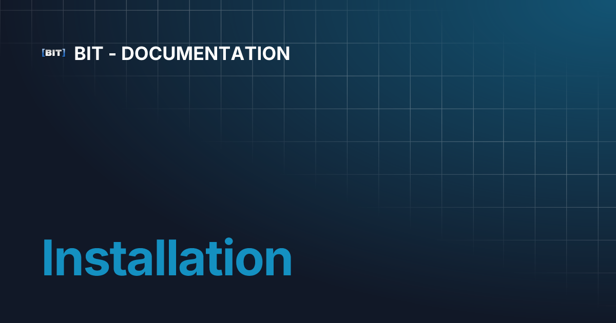 Installation | BIT - DOCUMENTATION