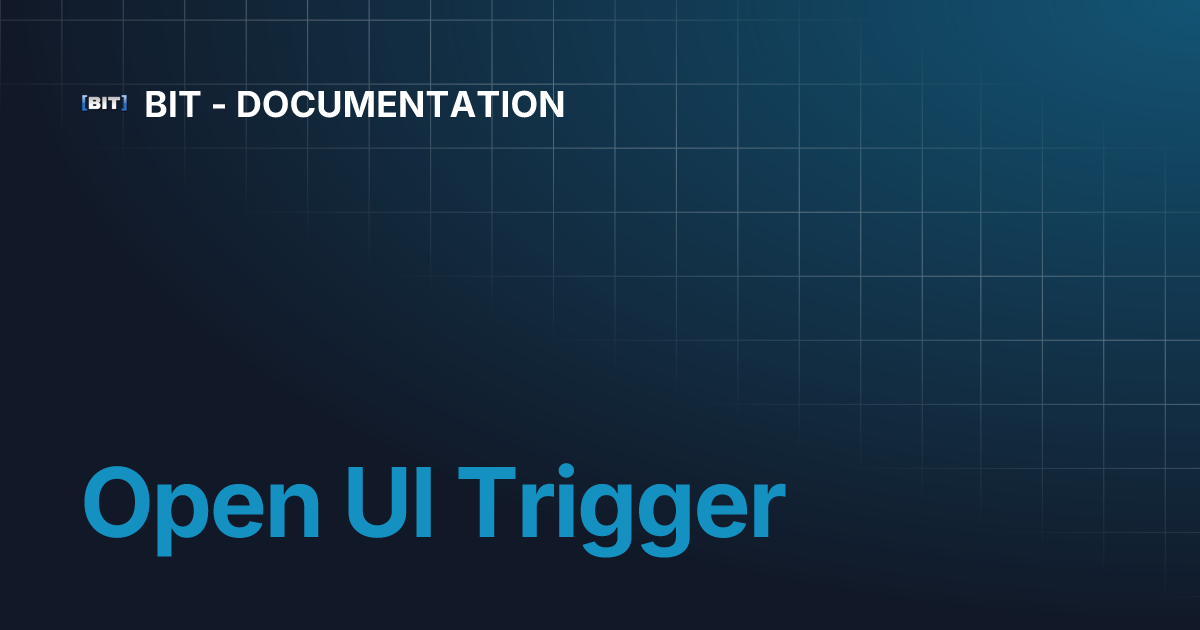 Open UI Trigger | BIT - DOCUMENTATION