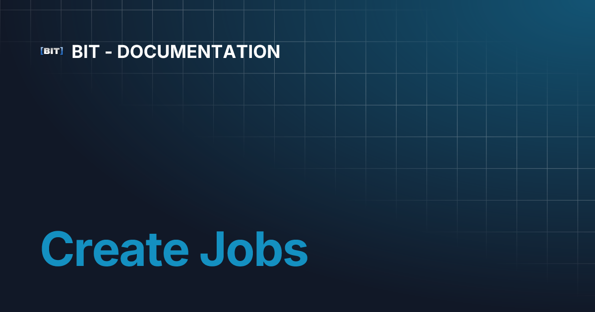 Create Jobs | BIT - DOCUMENTATION